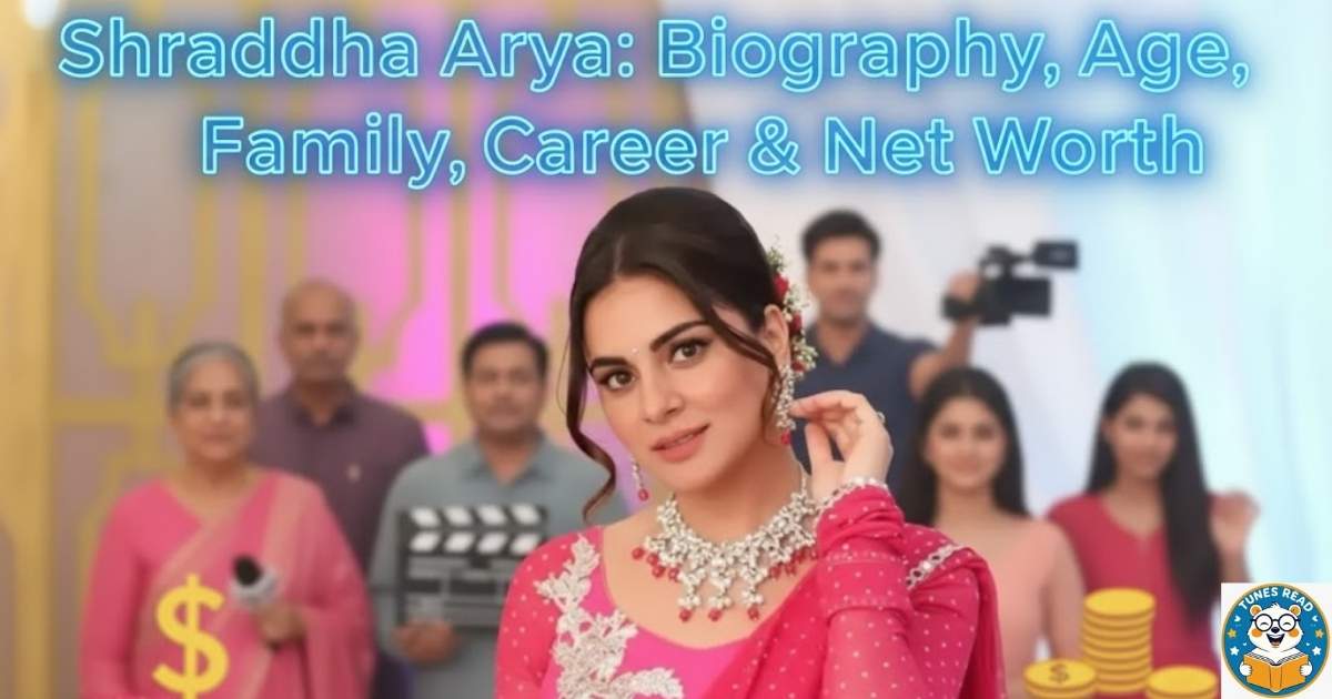 Shraddha Arya: Biography, Age, Family, Career & Net Worth